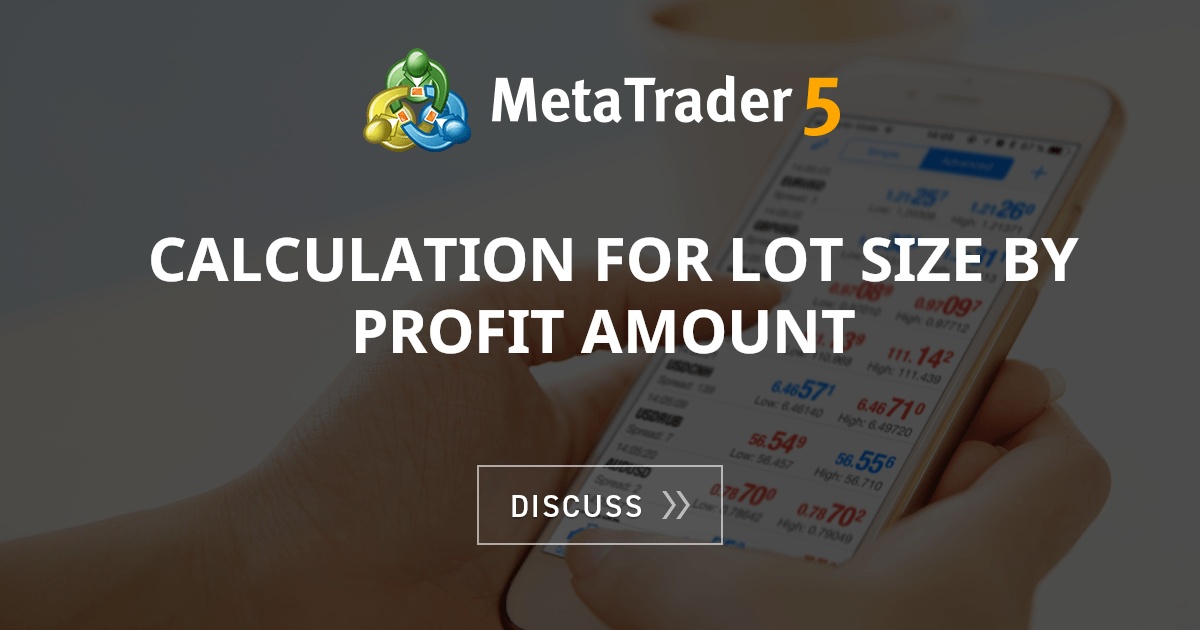 Calculation For Lot Size By Profit Amount Take Profit Mql4 And Metatrader 4 Mql4