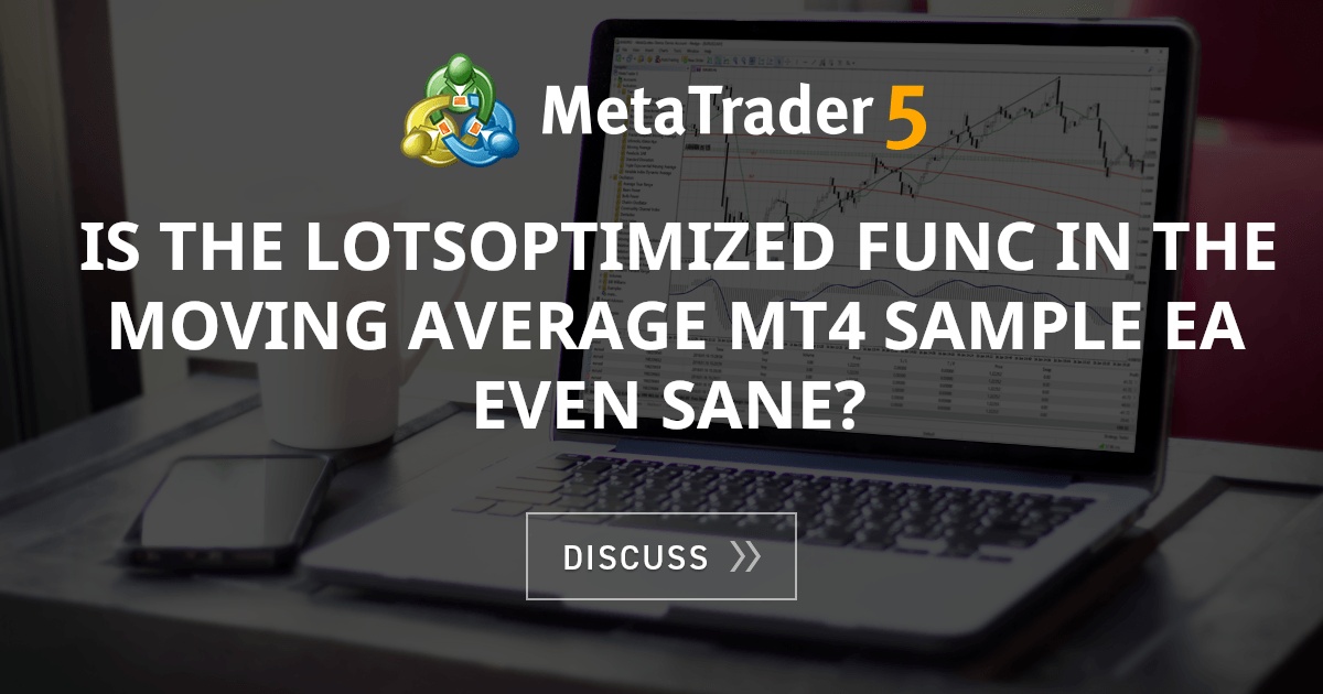 is the LotsOptimized func in the Moving Average MT4 sample EA even sane? - Moving Average, MA ...