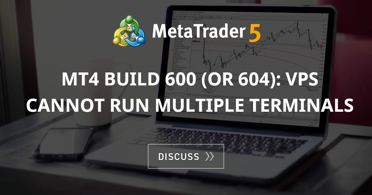 MT4 Build 600 (or 604): VPS cannot run multiple terminals - MT4 - MQL4 and MetaTrader 4 - MQL4 ...