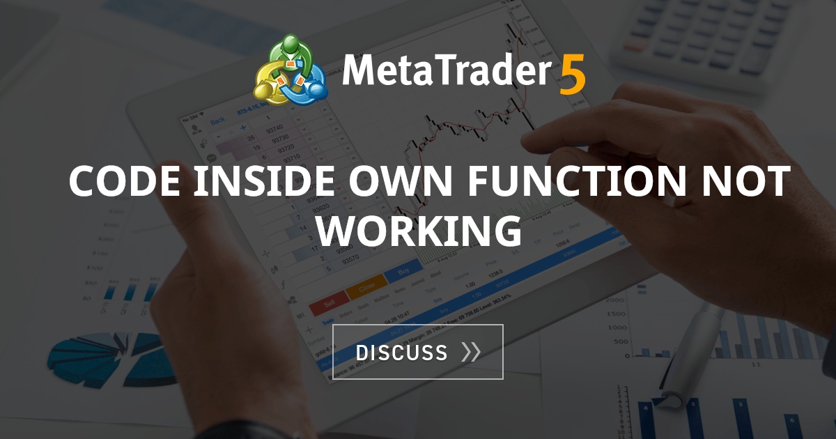Code Inside Own Function Not Working Metatrader 5 Mql4 And Metatrader 4 Mql4 Programming Forum 1539