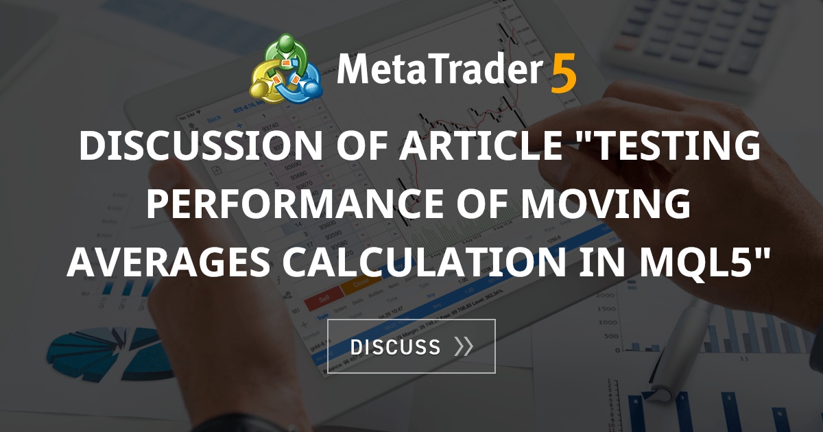 Discussion Of Article Testing Performance Of Moving Averages Calculation In Mql5 Moving
