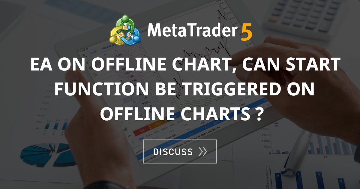 EA on offline chart, Can Start function be triggered on offline charts ? - Elliott Waves - MQL4 ...