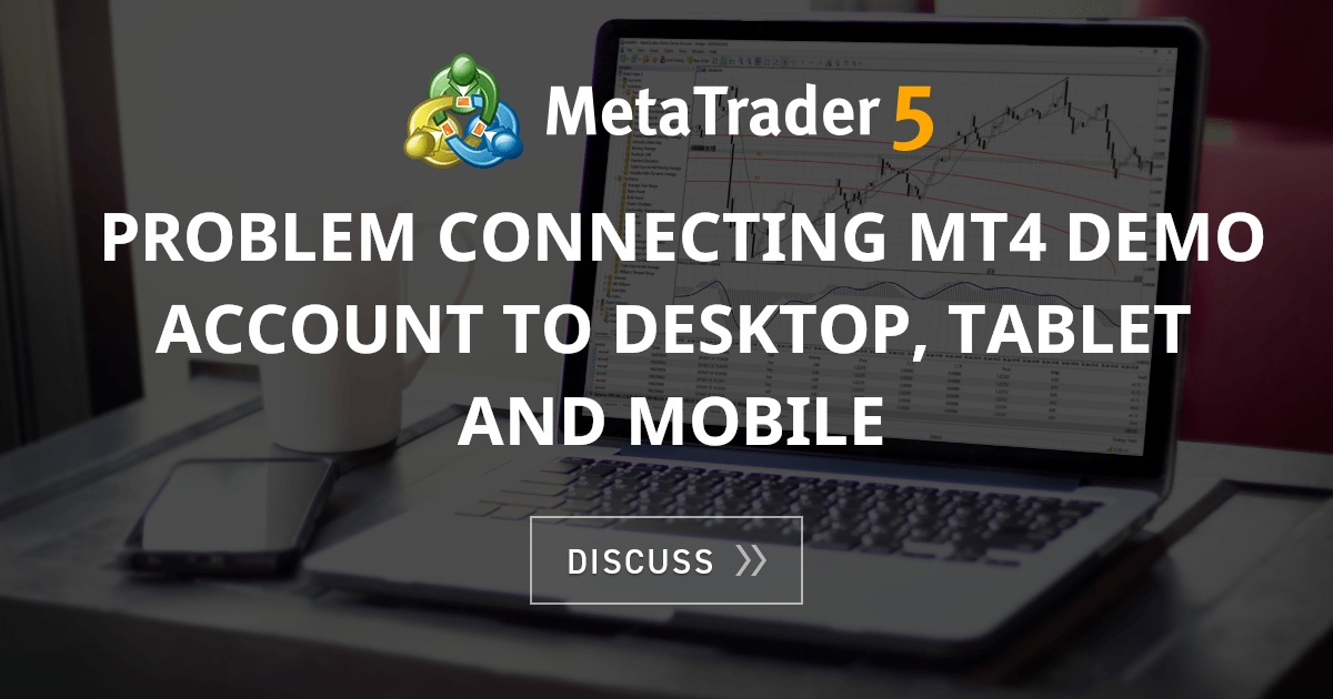 Problem Connecting MT4 Demo Account to Desktop, Tablet and Mobile - Demo Account - MQL4 and ...
