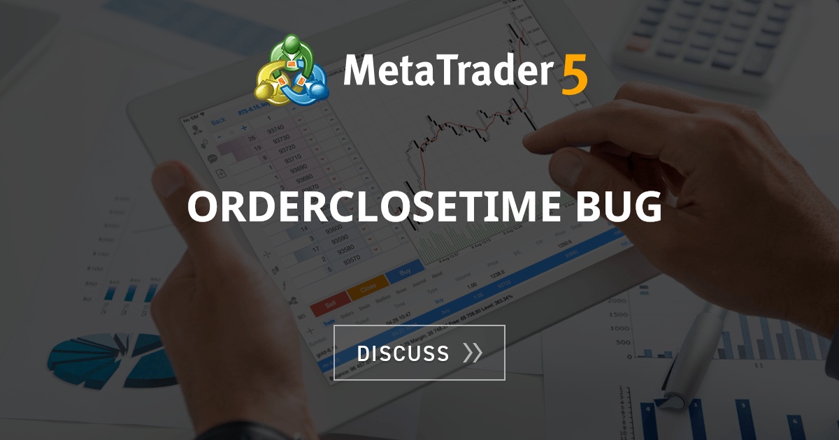 Orderclosetime Bug Trading Platform Mql4 And Metatrader 4 Mql4 Programming Forum