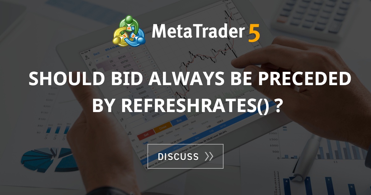 Should Bid Always Be Preceded By Refreshrates Demo Account Mql4 And Metatrader 4 Mql4