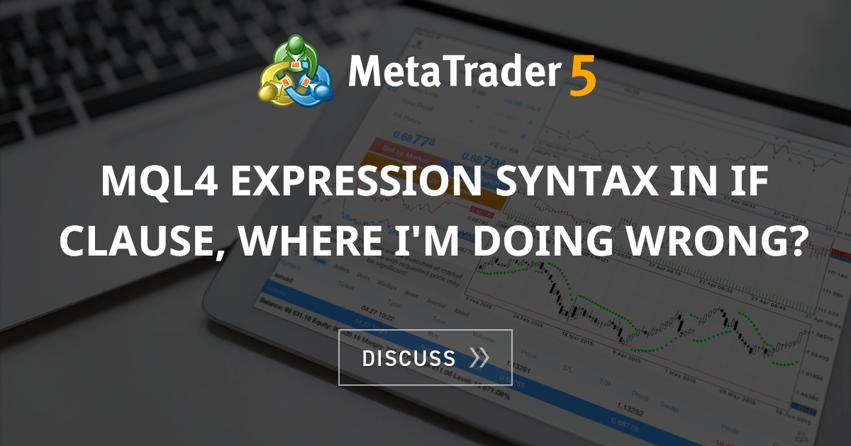 Mql4 Expression Syntax In If Clause Where Im Doing Wrong Symbols Mql4 And Metatrader 4 6340