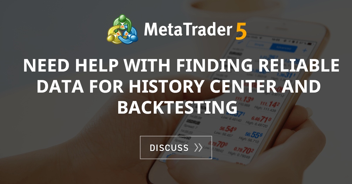 Need Help With Finding Reliable Data For History Center And Backtesting Strategy Tester Mql4