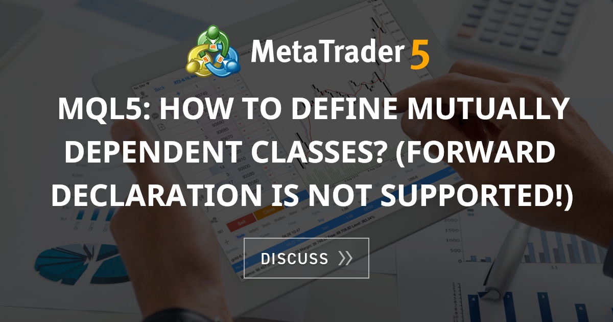 Mql5 How To Define Mutually Dependent Classes Forward Declaration Is Not Supported Wedge 