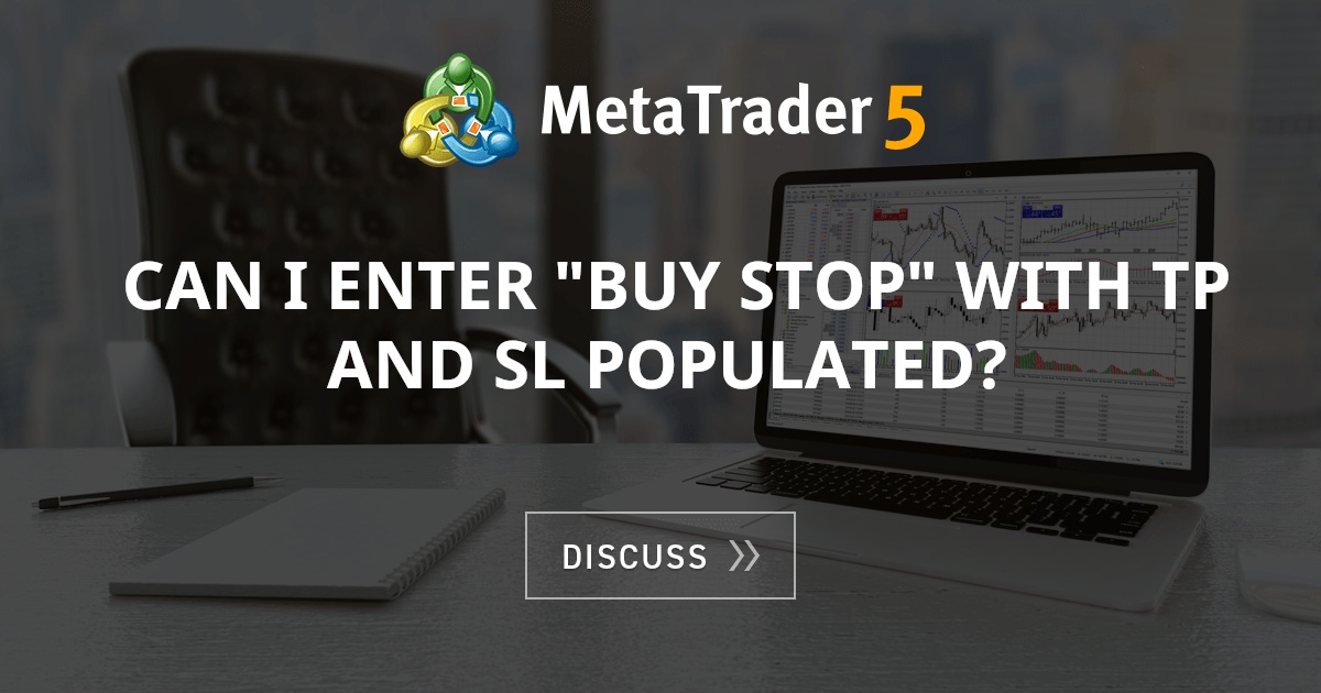 Can I Enter Buy Stop With Tp And Sl Populated Price Chart Mql4 And Metatrader 4 Mql4