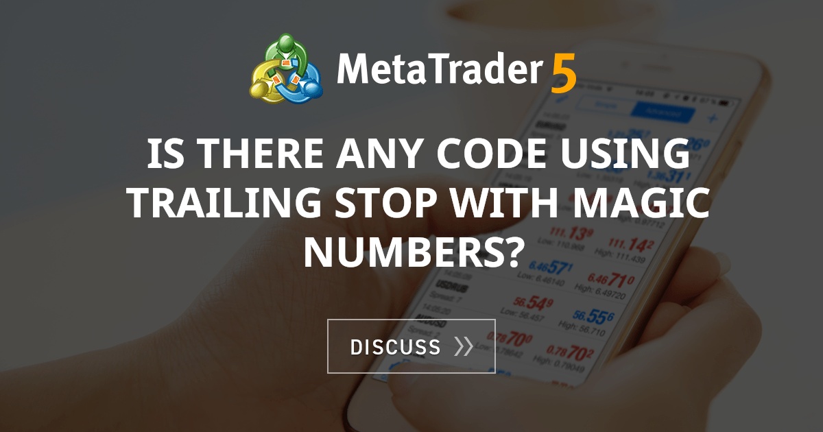 Is there any code using trailing stop with magic numbers? - Hedging of Positions - MQL4 and ...