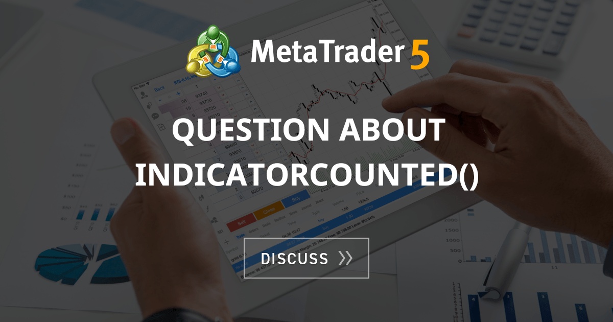 Question about IndicatorCounted() - Indices - MQL4 and MetaTrader 4 - MQL4 programming forum