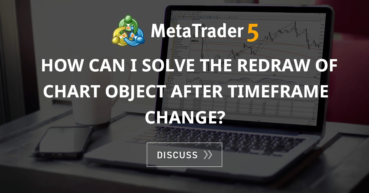 How can I solve the redraw of chart object after timeframe change? - Timeframes - MQL4 and ...
