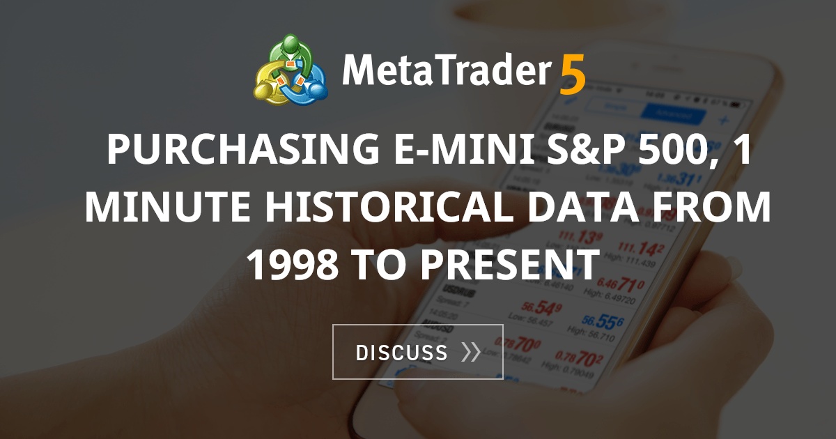 Purchasing e-mini S&P 500, 1 minute historical data from 1998 to present - Forex for Beginners ...