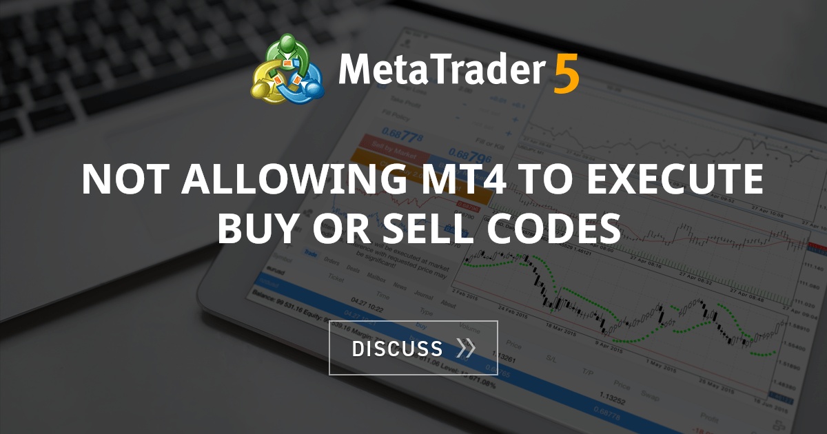 Not Allowing Mt4 To Execute Buy Or Sell Codes Trading Positions Mql4 And Metatrader 4 Mql4