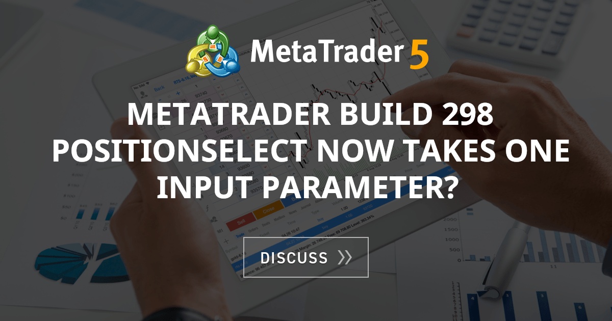 Metatrader Build 298 Positionselect Now Takes One Input Parameter Metatrader 4 General