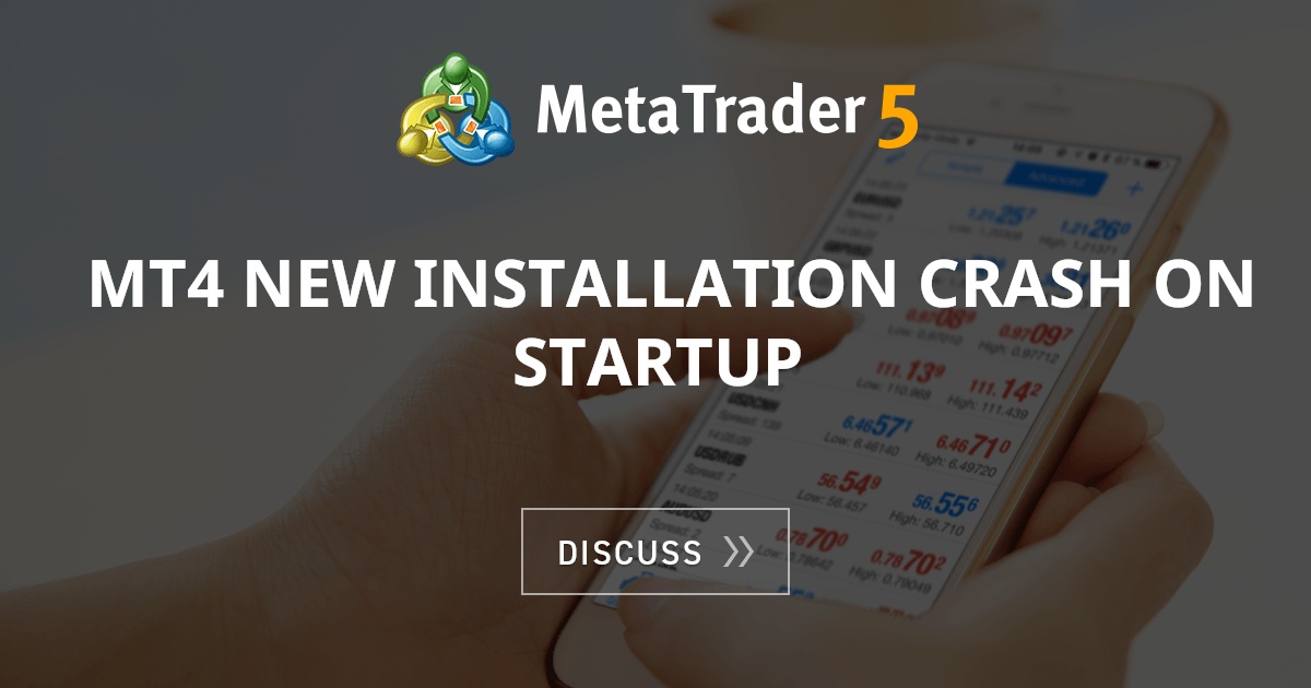 MT4 New Installation Crash on startup - MT4 - MQL4 and MetaTrader 4 - MQL4 programming forum