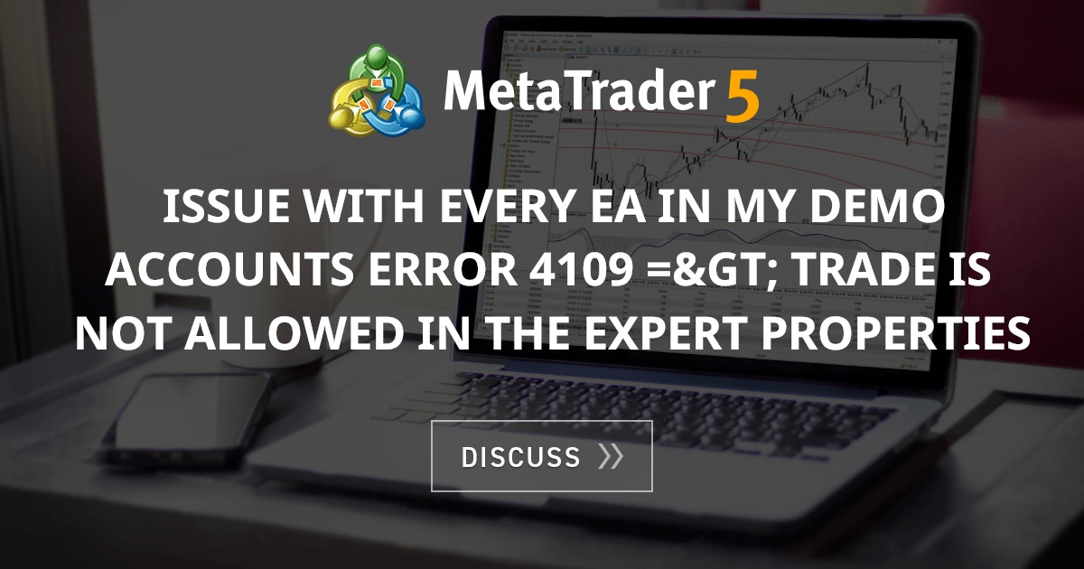 Issue With Every Ea In My Demo Accounts Error 4109 Trade Is Not