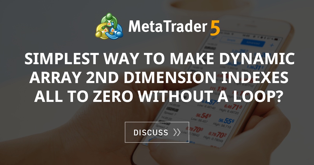 Simplest way to make dynamic array 2nd dimension indexes all to zero without a loop? - Indexes ...