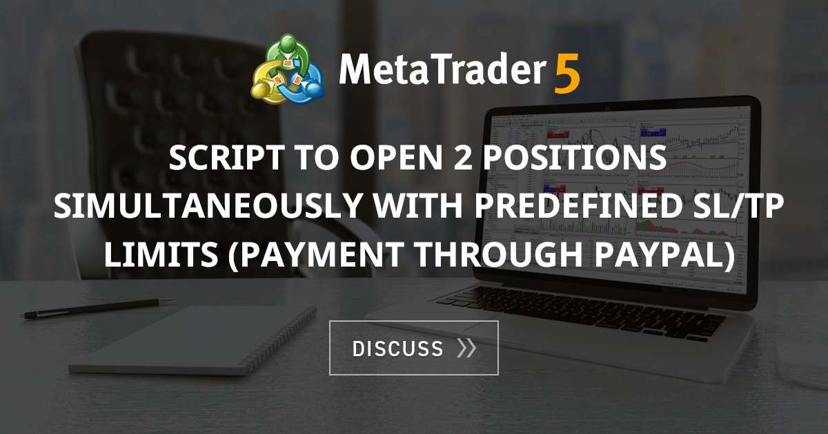 Script to open 2 positions simultaneously with predefined SL/TP Limits (Payment through Paypal ...