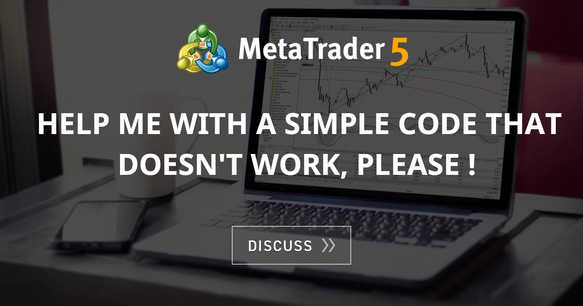 Help me with a simple code that doesn't work, please ! - EA Forum - MQL4 and MetaTrader 4 - MQL4 ...