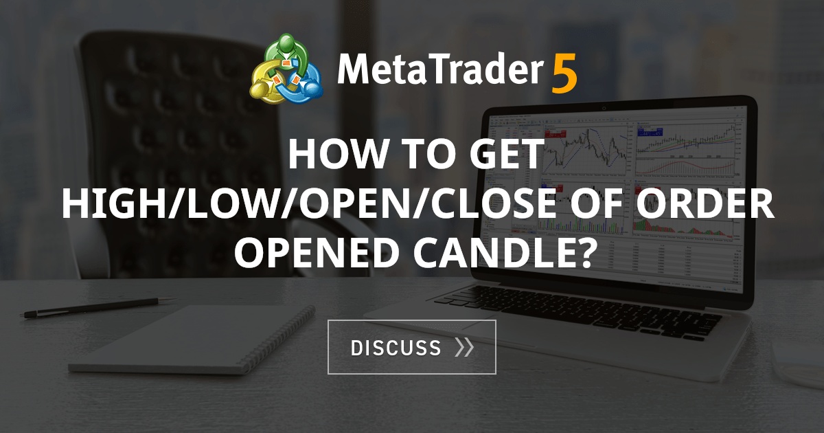 How to Get High/Low/Open/Close of Order Opened Candle? - Free Forex Charts - MQL4 and MetaTrader ...