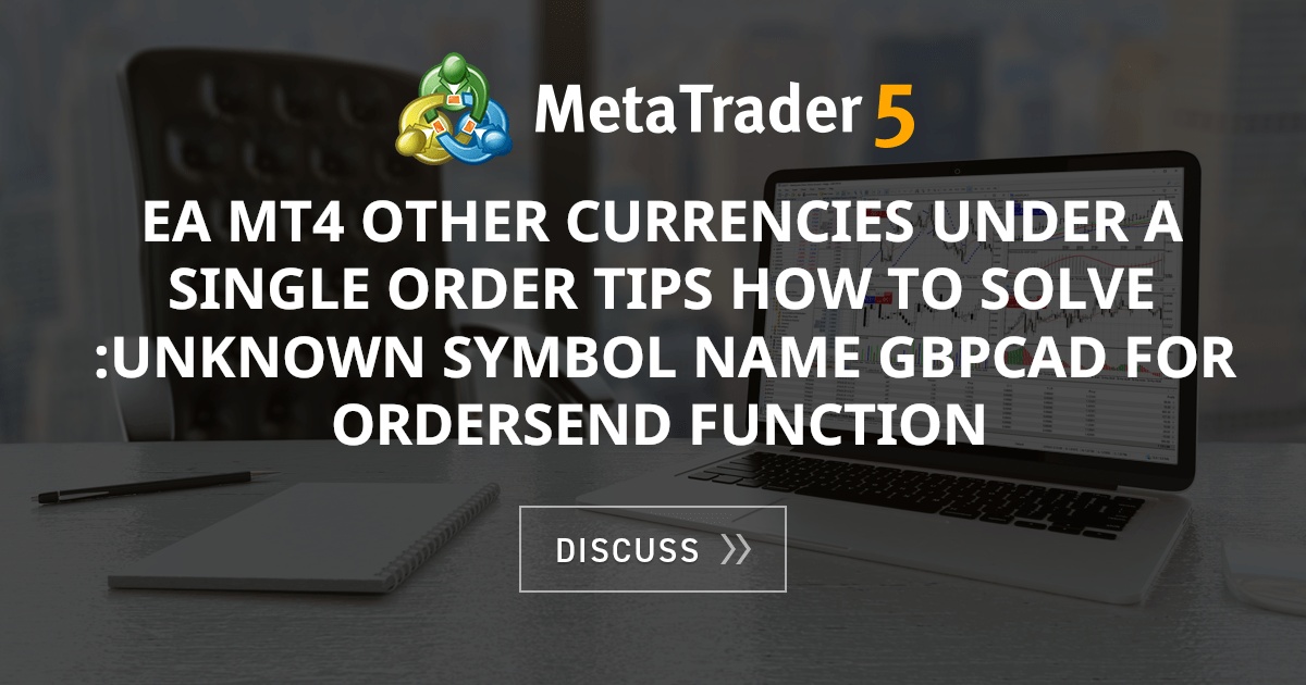 Ea Mt4 Other Currencies Under A Single Order Tips How To Solve Unknown Symbol Name Gbpcad For
