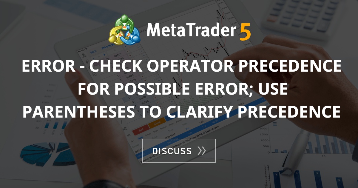 Error - check operator precedence for possible error; use parentheses to clarify precedence ...