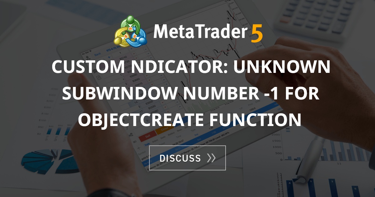 Custom Ndicator Unknown Subwindow Number 1 For Objectcreate Function 3821