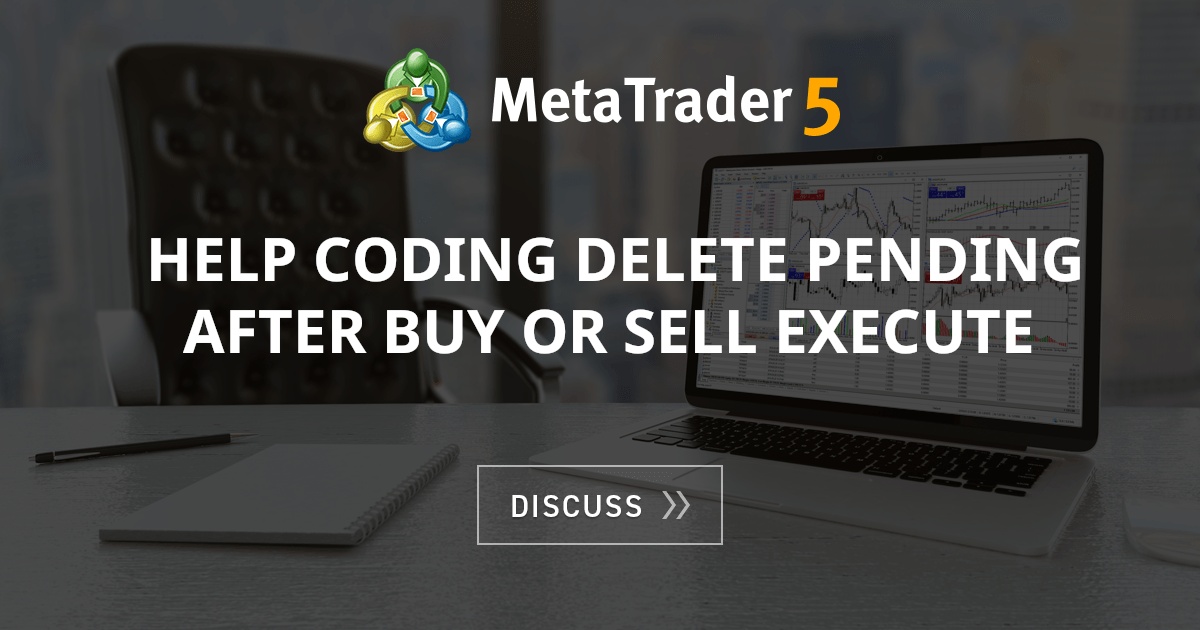 Help coding delete pending after Buy or Sell Execute - Auto Trades - MQL4 and MetaTrader 4 ...