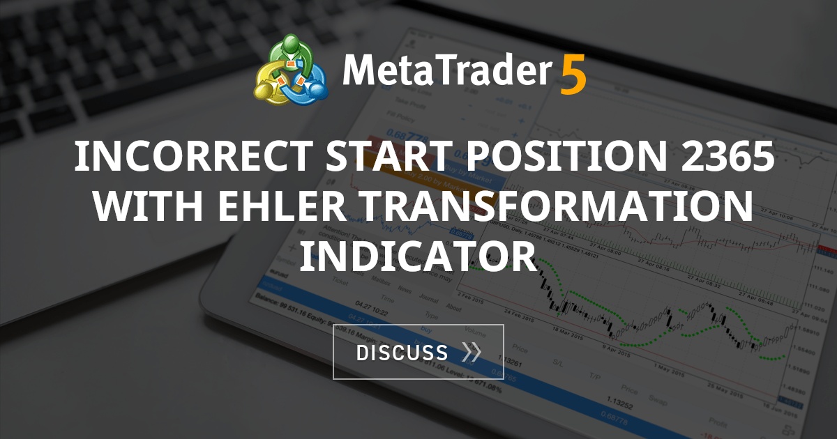 Incorrect Start Position 2365 With Ehler Transformation Indicator Indices Mql4 And
