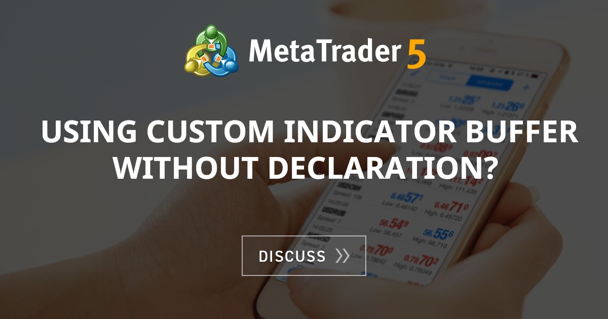 Using Custom Indicator buffer without declaration? - Price Chart - MQL4 and MetaTrader 4 - MQL4 ...