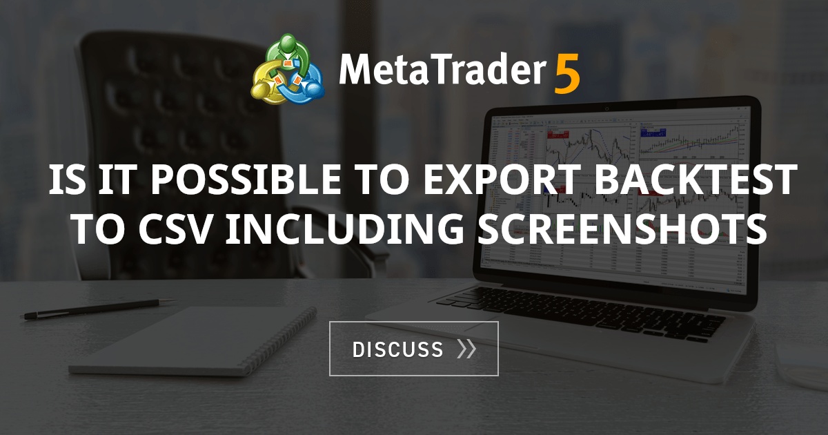 Is It Possible To Export Backtest To Csv Including Screenshots Timeframes Mql4 And 0073