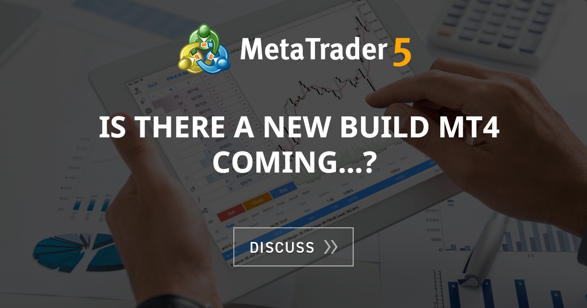 Is there a new build MT4 coming...? - MT4 - General - MQL5 programming forum