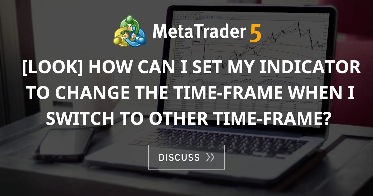 [LOOK] How can I set my indicator to change the time-frame when I switch to other time-frame ...