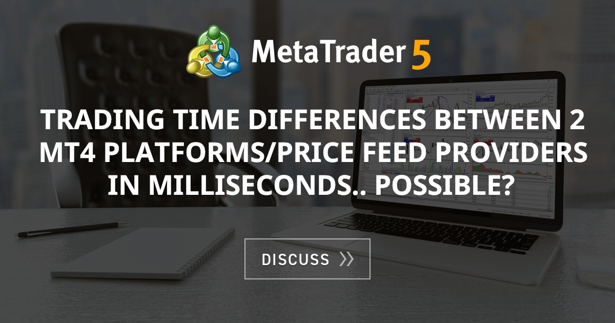 Trading Time Differences Between 2 Mt4 Platformsprice Feed Providers In Milliseconds Possible 