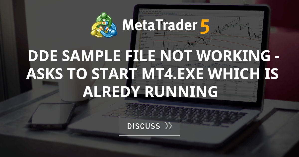Dde Sample File Not Working Asks To Start Mt4exe Which Is Alredy Running Mt4 General 