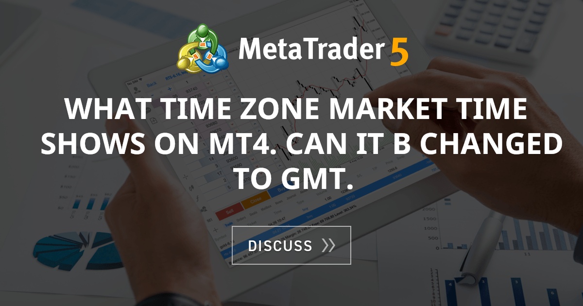 what time zone market time shows on MT4. can it b changed to GMT. - MT4 - General - MQL5 ...