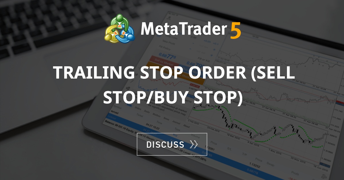 Trailing stop order (sell stop/buy stop) - Trailing Stop - General - MQL5 programming forum