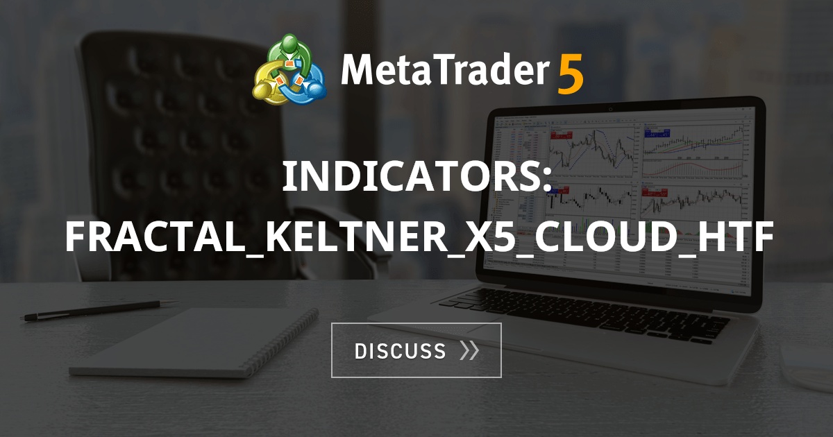 Indicators: Fractal_Keltner_x5_Cloud_HTF - Timeframes - Articles, Library comments - MQL5 ...