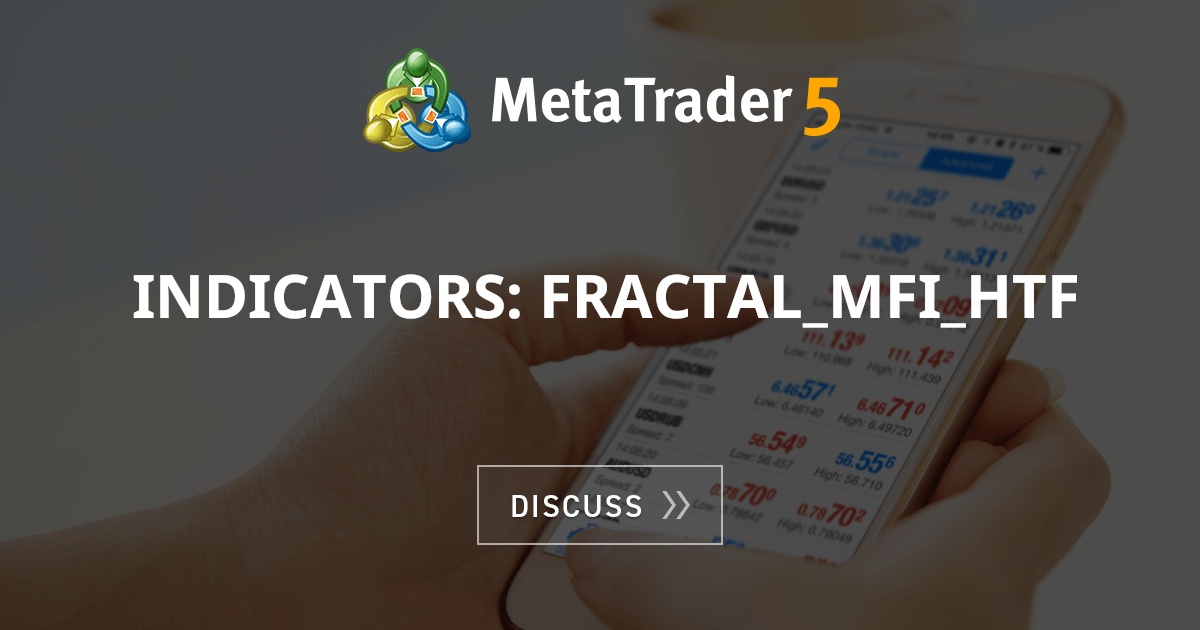 Indicators: Fractal_MFI_HTF - Timeframes - Articles, Library comments - MQL5 programming forum
