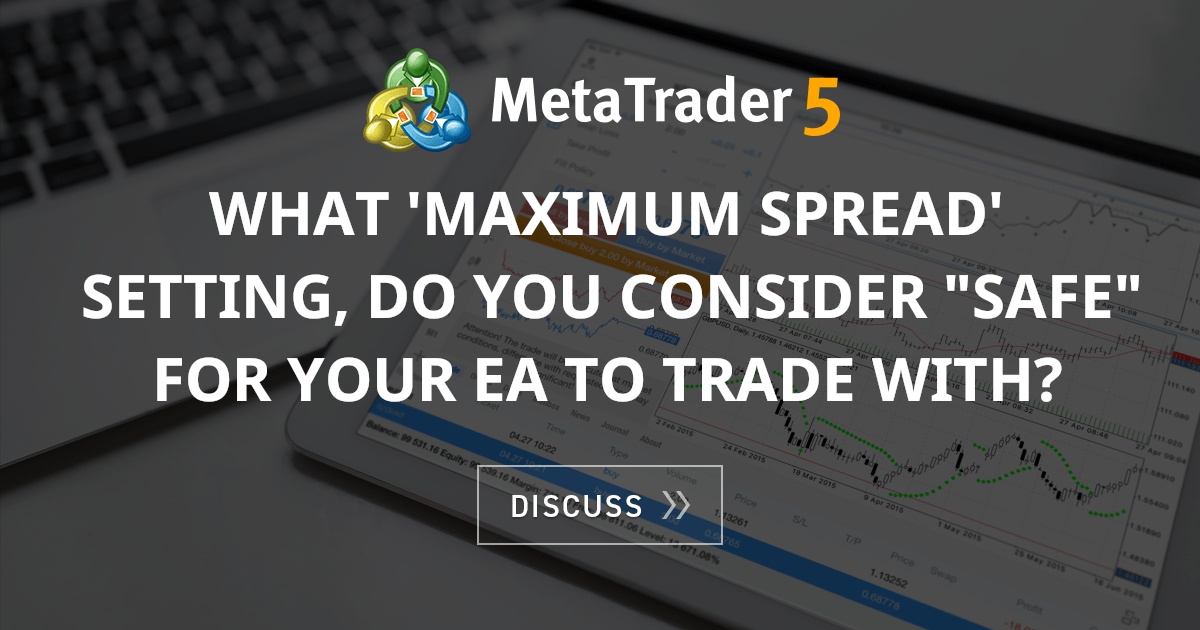 What Maximum Spread Setting Do You Consider Safe For Your Ea To Trade With Spreads 