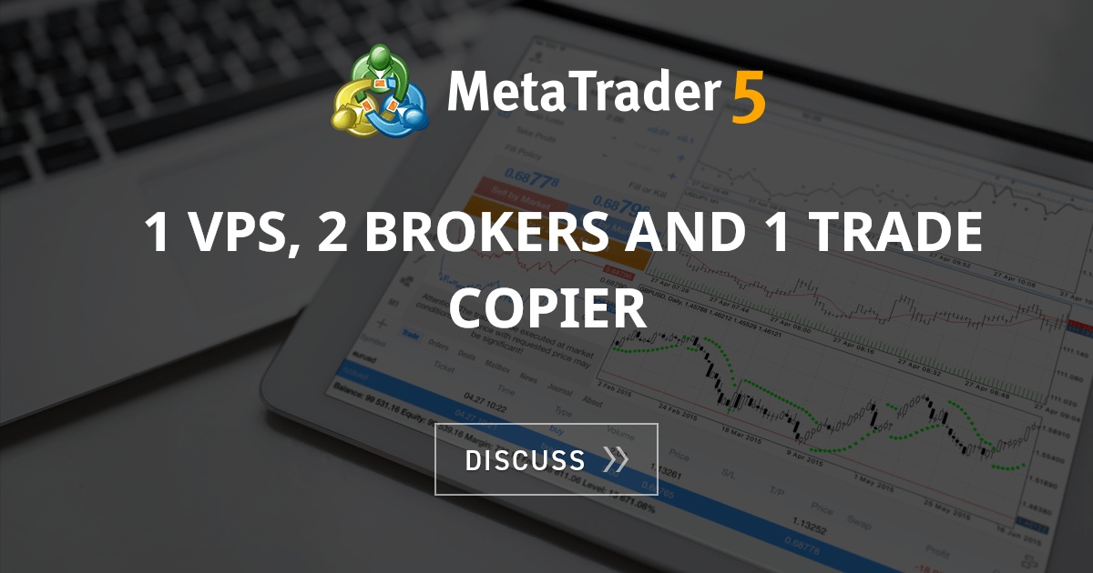 1 Vps 2 Brokers And 1 Trade Copier Trading Signals Mql4 And Metatrader 4 Mql4 Programming