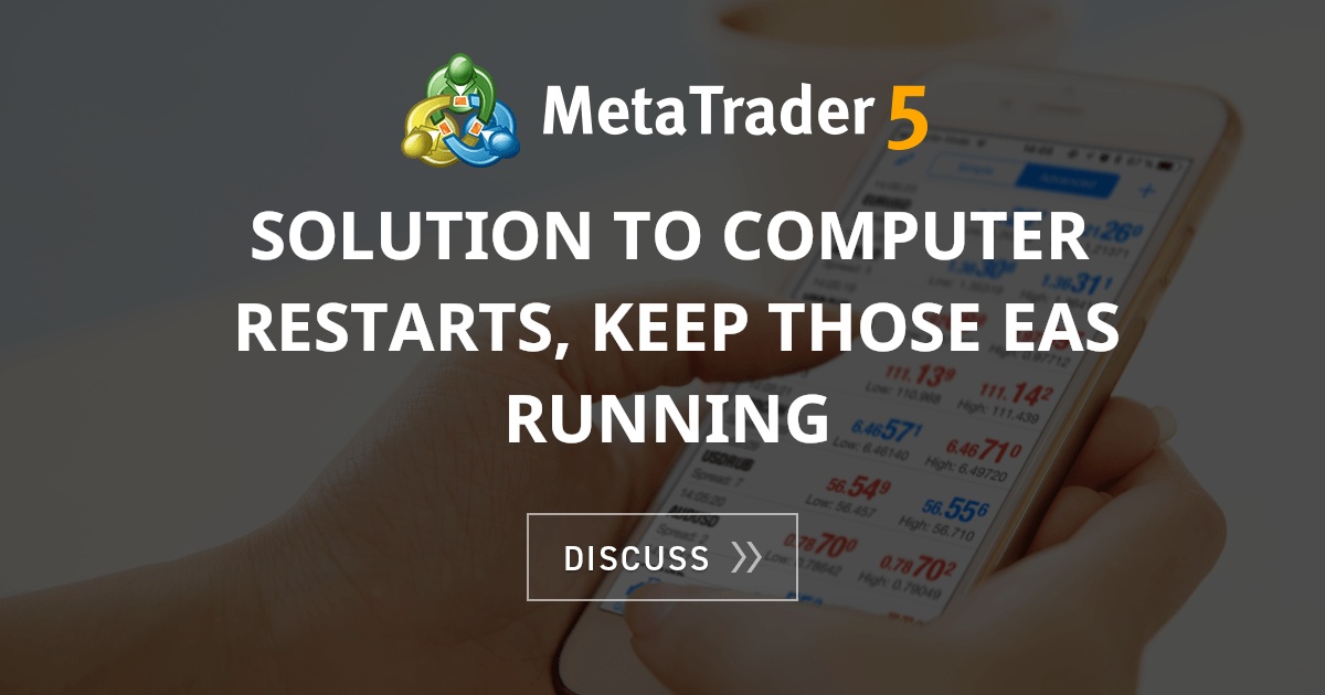 Solution To Computer Restarts Keep Those Eas Running Auto Trading Software Mql4 And