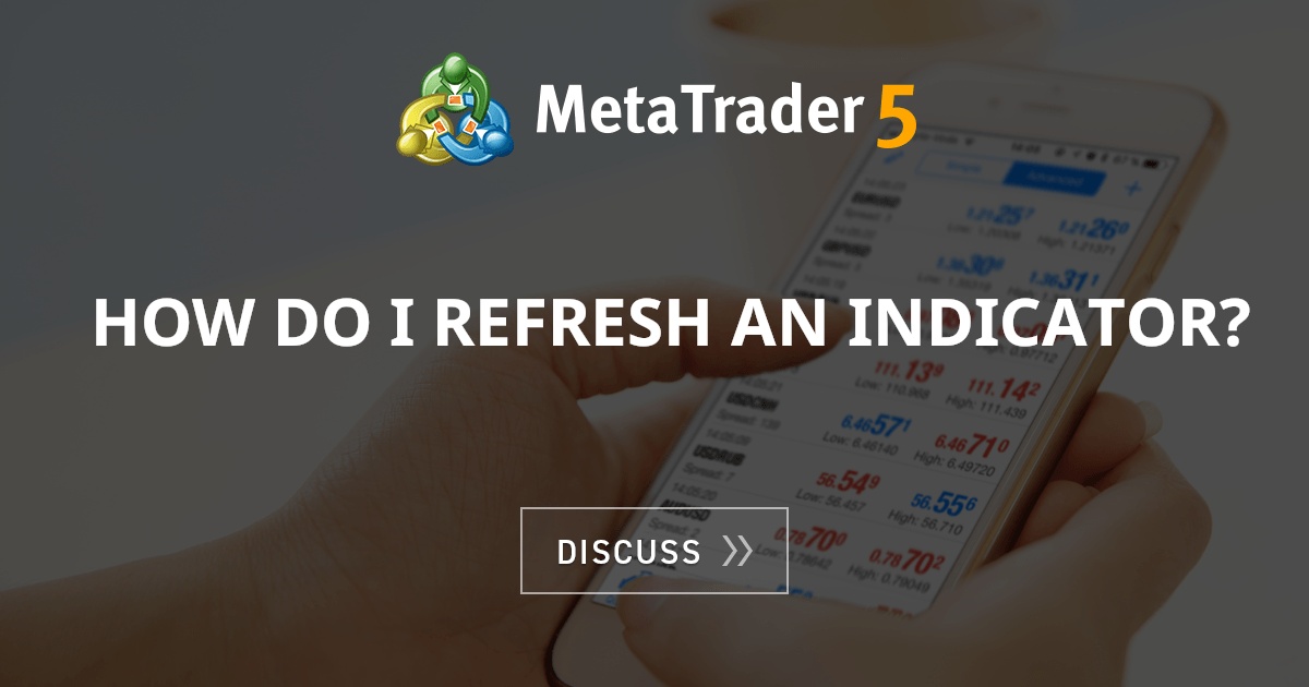 How do I refresh an indicator? - Indices - General - MQL5 programming forum