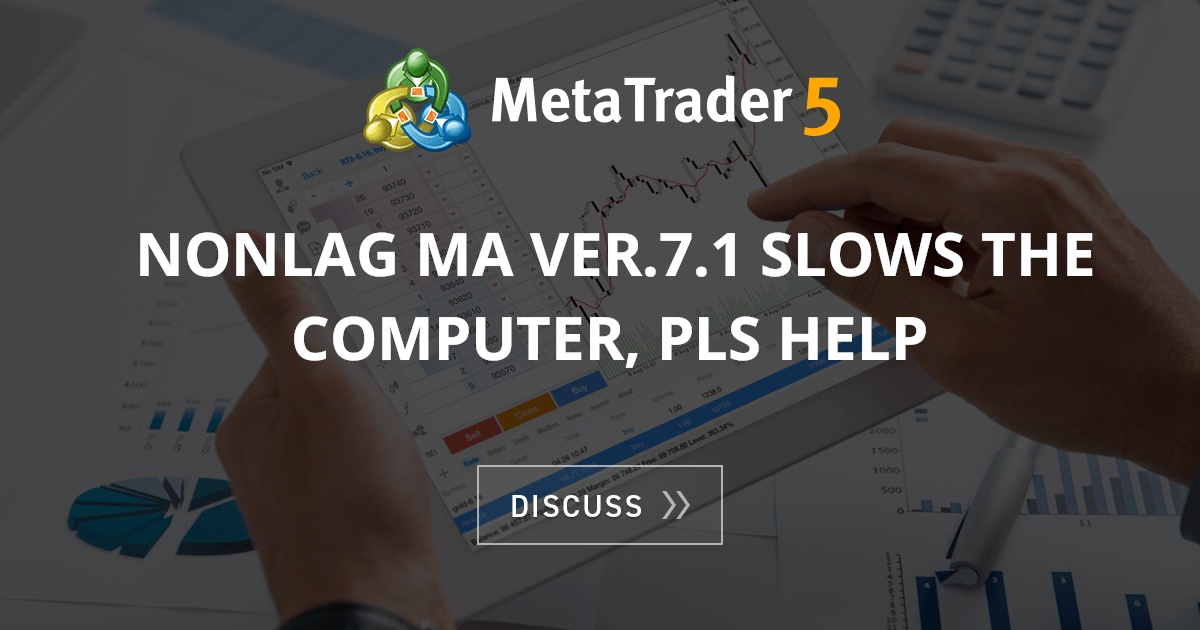 NonLag MA ver.7.1 slows the computer, pls help - Price Chart - General - MQL5 programming forum