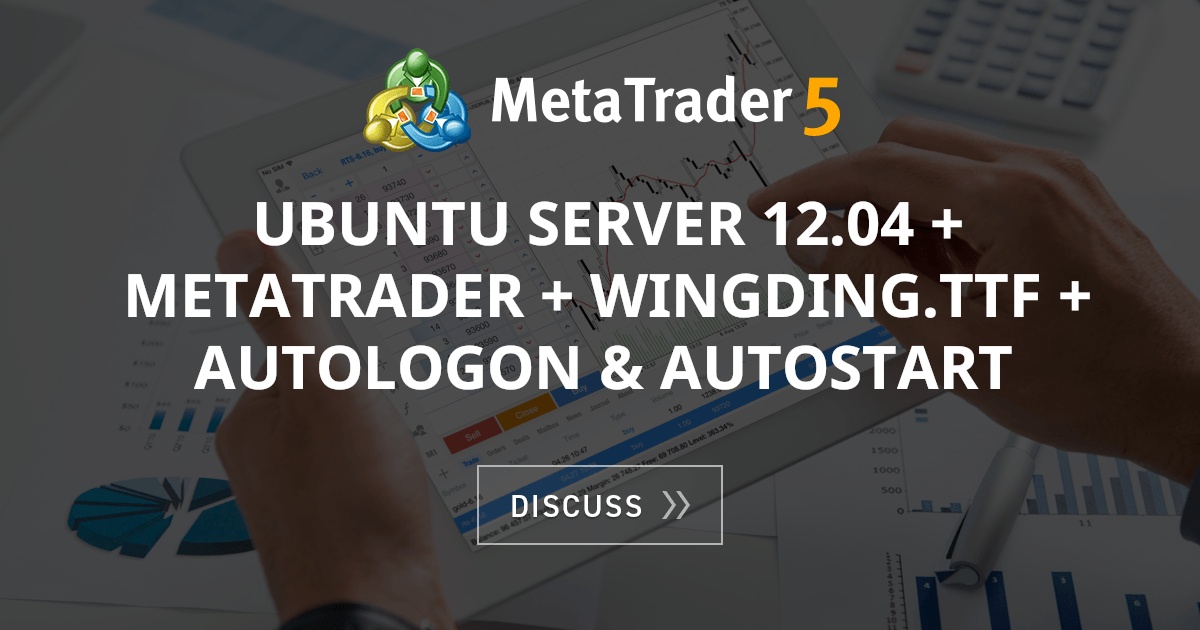 Ubuntu Server 1204 Metatrader Wingdingttf Autologon And Autostart Metatrader General