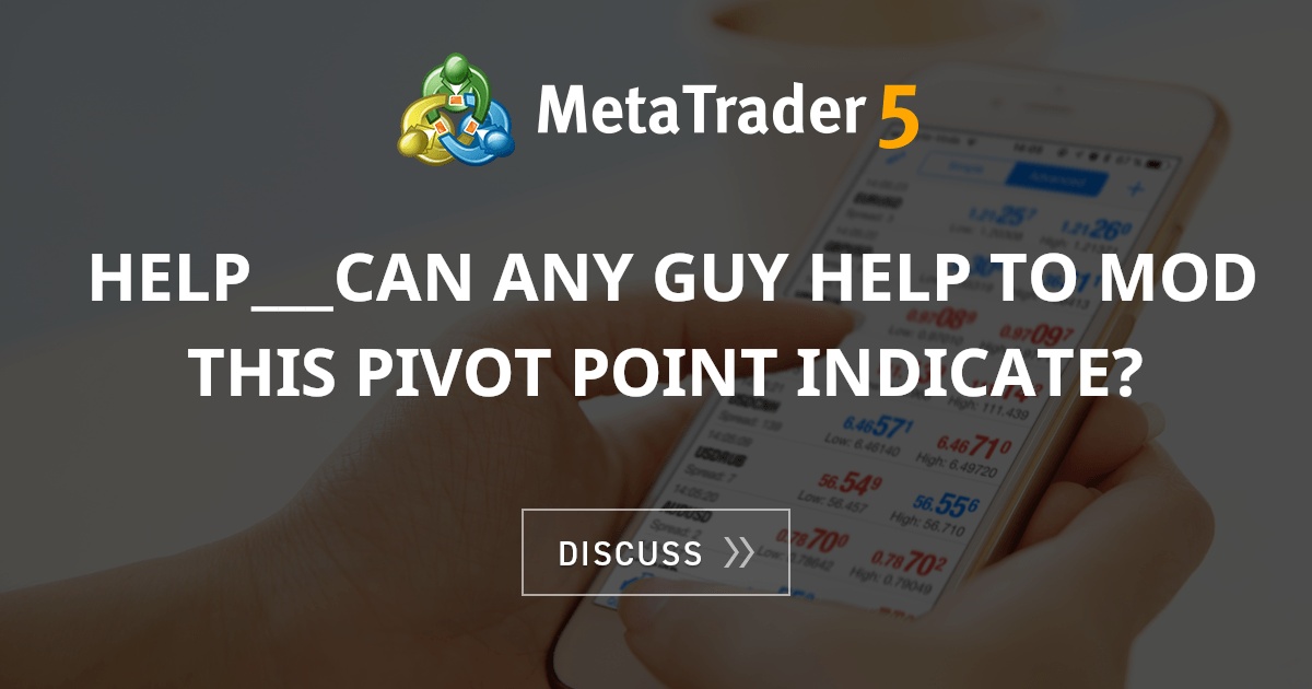 Help___Can any guy help to mod this pivot point indicate? - Pivot Points - General - MQL5 ...