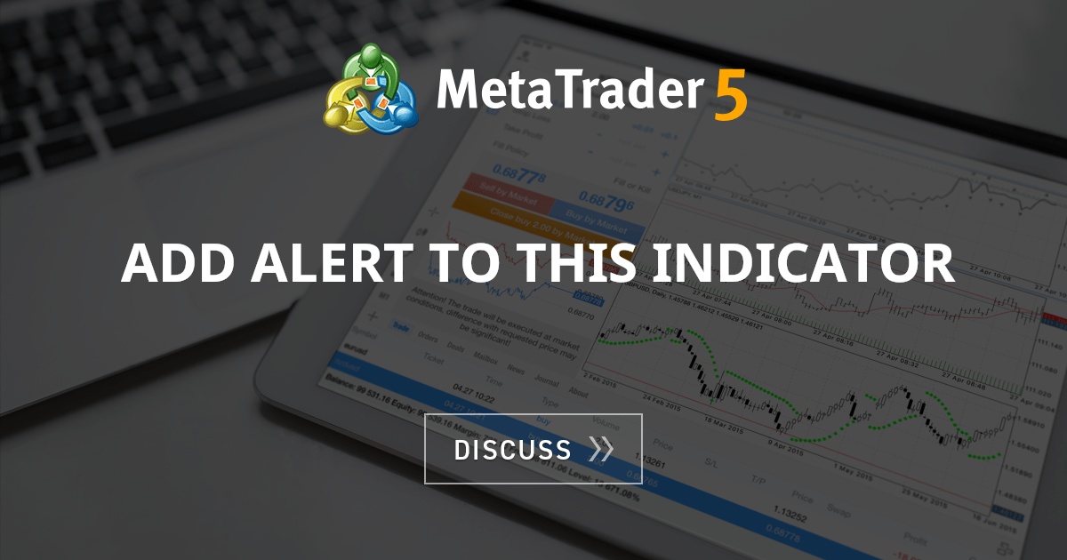 Add alert to this indicator - Indices - General - MQL5 programming forum