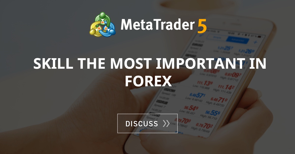 Skill The Most Important In Forex Forex Charting General Mql5 Programming Forum