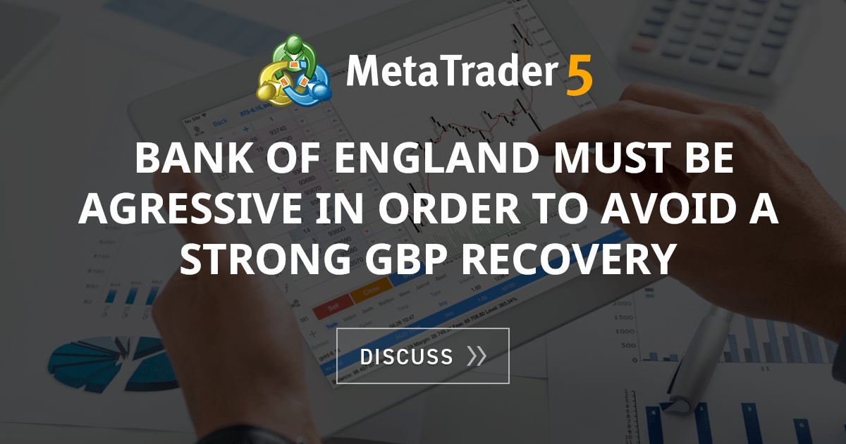 Bank of England Must be Agressive in Order to Avoid a Strong GBP Recovery - QE (Quantitative ...